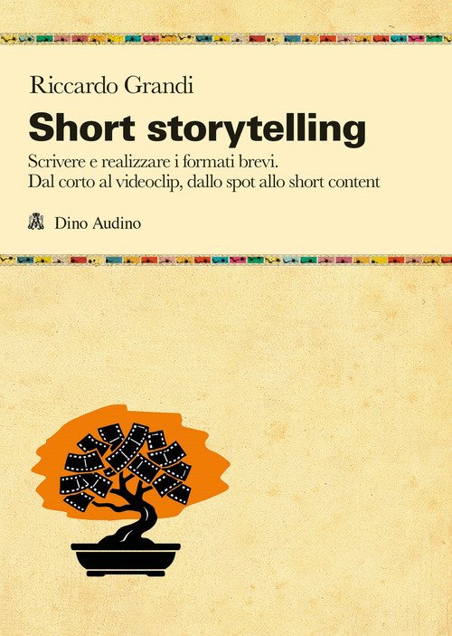 Short storytelling. Scrivere e realizzare i formati brevi. Dal corto al ...