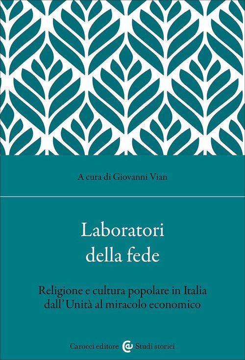 Laboratori della fede. Religione e cultura popolare in Italia dall ...